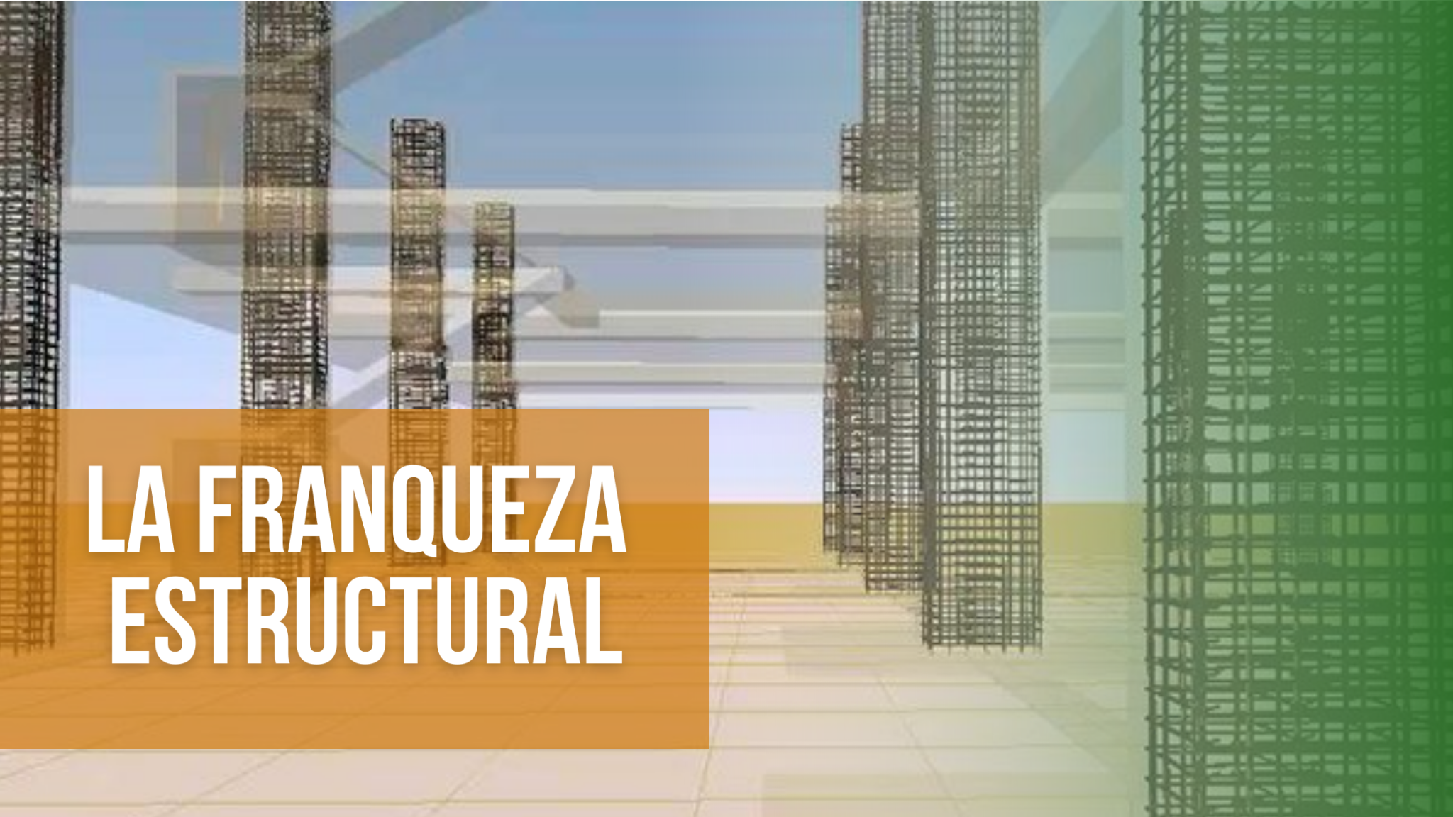La franqueza estructural | FGE Consultores y Constructores Asociados